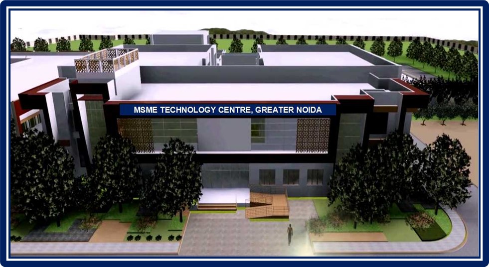MSME TECHNOLOGY CENTRE, GREATER NOIDA